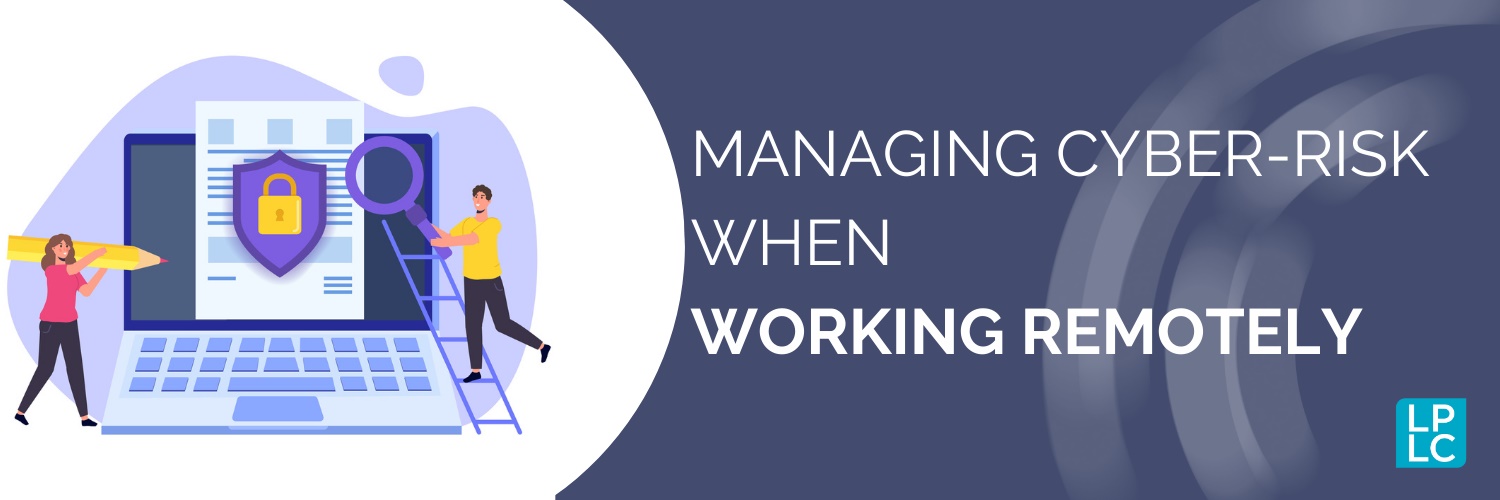 Managing cyber-risk when working remotely - Legal Practitioners ...
